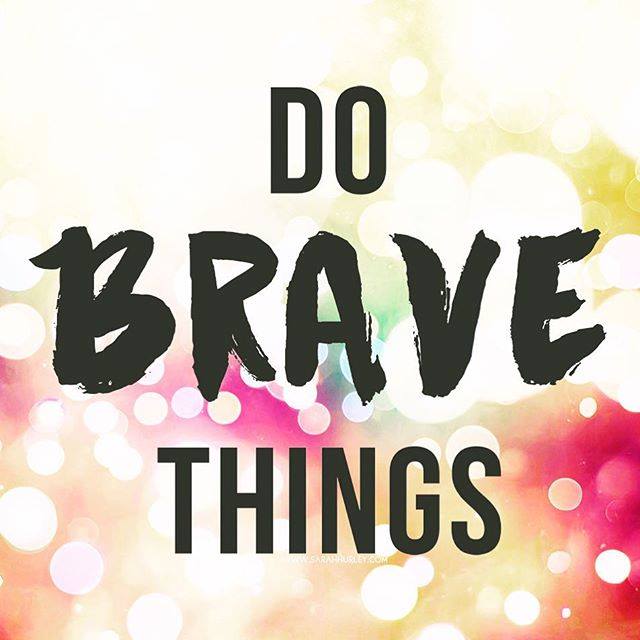 Do Brave Things… – Sarah Hurley Blog